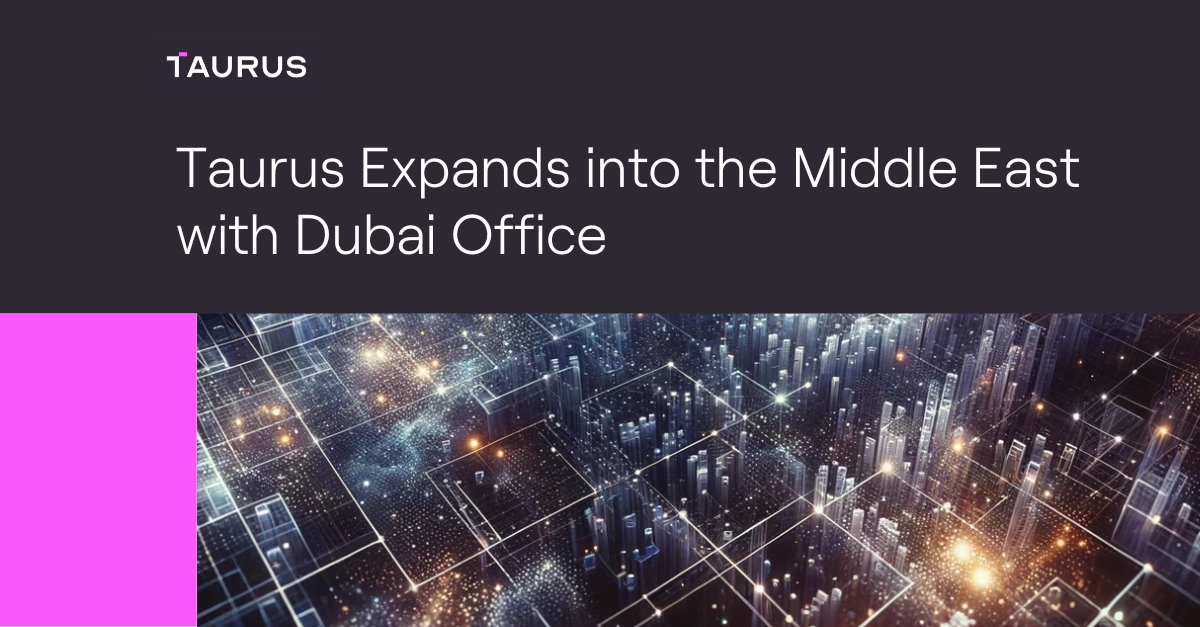 Taurus Blog - Taurus Expands into the Middle East with Dubai Office